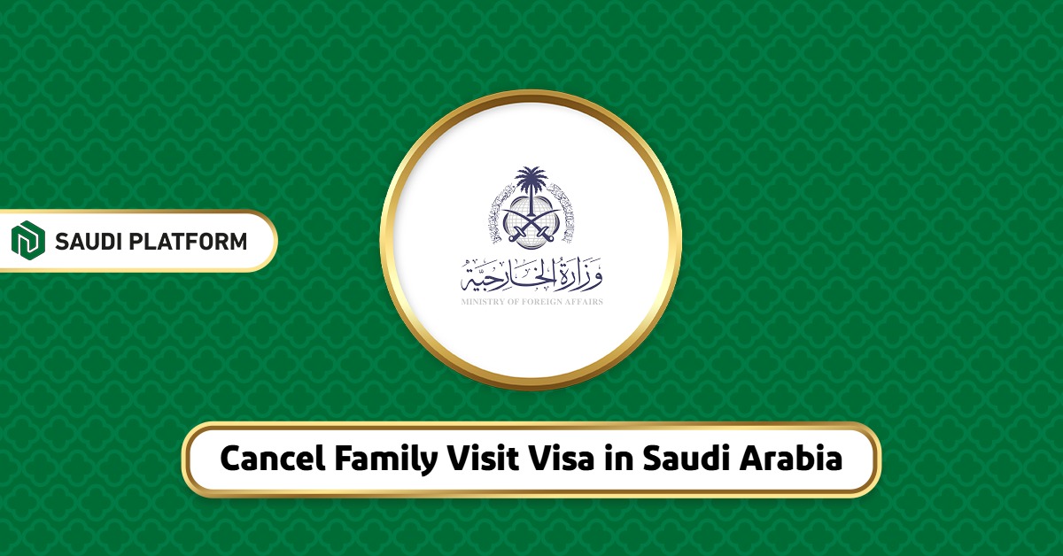 How to Cancel Family Visit Visa in Saudi Arabia?